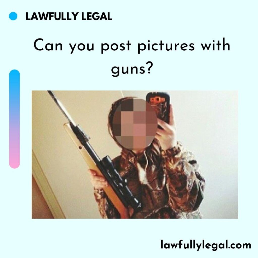 Can you post pictures with guns ? - Lawfully Legal